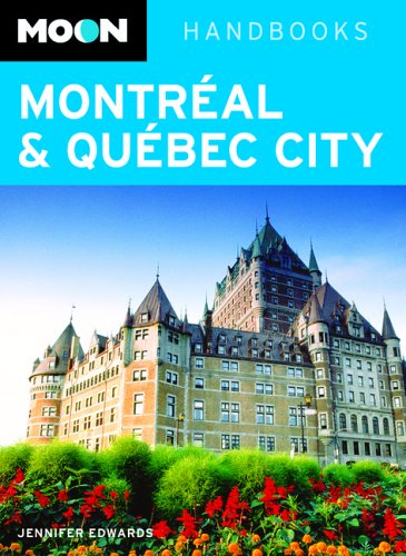 Moon Montréal and Québec City (Moon Handbooks): Edwards, Jennifer ...