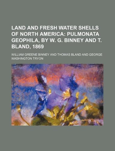 Land and Fresh Water Shells of North America; Pulmonata geophila, by W ...