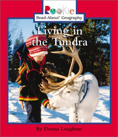 Living in the Tundra (Rookie Read-About Geography): Loughran, Donna ...