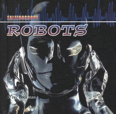 Robots (Kaleidoscope: Technology): Lockman, Darcy: 9780761410478 ...