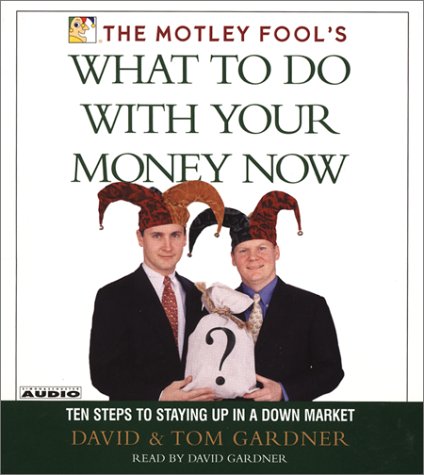 The Motley Fool's What to Do with Your Money Now: Thriving in the New ...