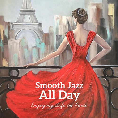 Play Smooth Jazz All Day (Enjoying Life in Paris) by Instrumental Jazz ...