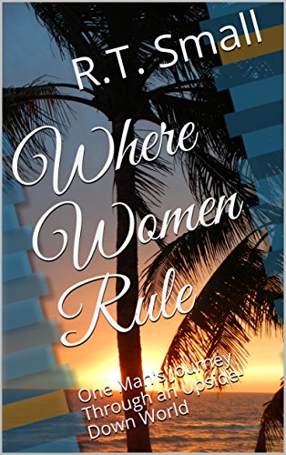 Amazon.com: Where Women Rule: One Man's Journey Through an Upside-Down ...