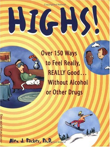 Highs! Over 150 Ways to Feel Really, Really Good....Without Alcohol or ...