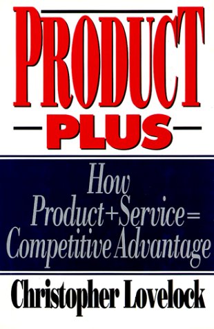 Product Plus: How Product + Service = Competitive Advantage: Lovelock ...