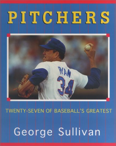 Pitchers: Twenty-Seven Of Baseball's Greatest: Sullivan, George ...