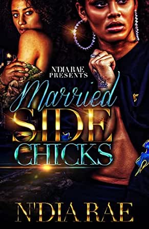 Married Side Chicks - Kindle edition by Rae, N'Dia . Literature ...