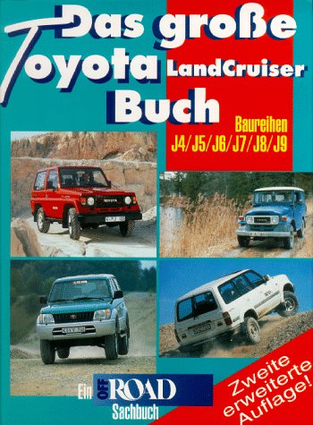 Das grosse Toyota Landcruiser Buch: Baureihen J4, J5, J6, J7, J8, J9 ...