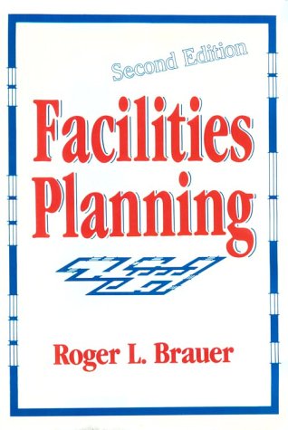 Facilities Planning: The User Requirements Method: Brauer, Roger L ...