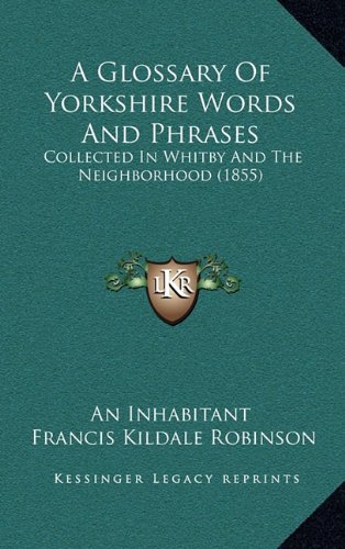 Buy A Glossary of Yorkshire Words and Phrases: Collected in Whitby and ...