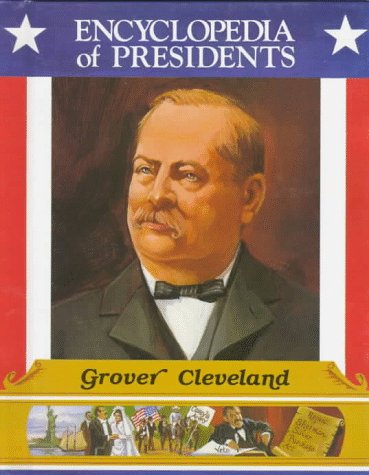 Grover Cleveland (Encyclopedia of Presidents): Kent, Zachary ...