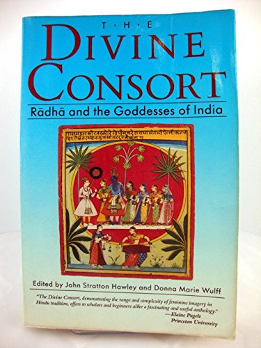 The Divine Consort - Radha and The Goddesses Of India: Hawley, John ...