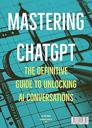 Amazon.com: Mastering ChatGPT: The Definitive Guide to Unlocking AI Conversations eBook : Malm ...
