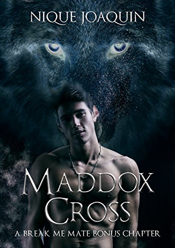 Maddox Cross: A Break Me, Mate Bonus Chapter eBook : Joaquin, Nique ...