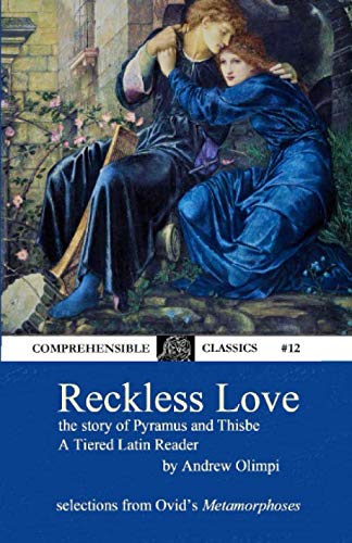 Reckless Love: The Story of Pyramus and Thisbe: A Tiered Latin Reader ...