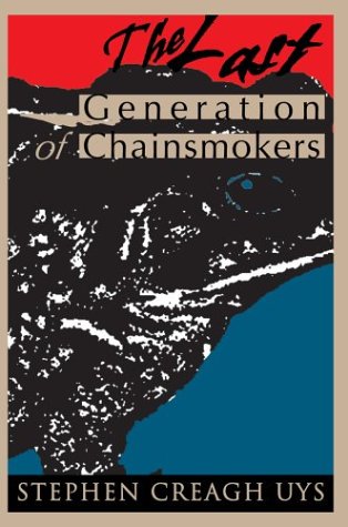 The Last Generation of Chainsmokers: Uys, Stephen Creagh: 9780595758364 ...