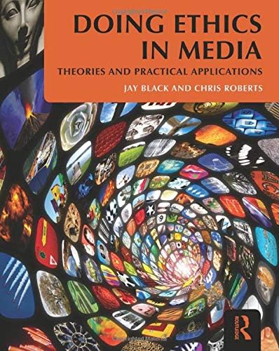 Doing Ethics in Media: Theories and Practical Applications ...