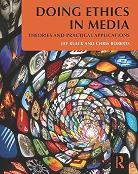 Doing Ethics in Media: Theories and Practical Applications ...