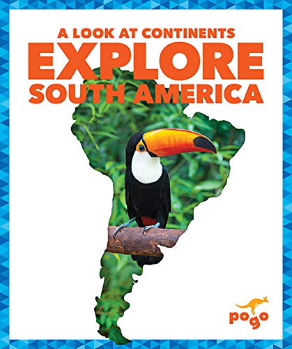 Explore South America (Pogo: A Look at Continents): Veronica B. Wilkins ...