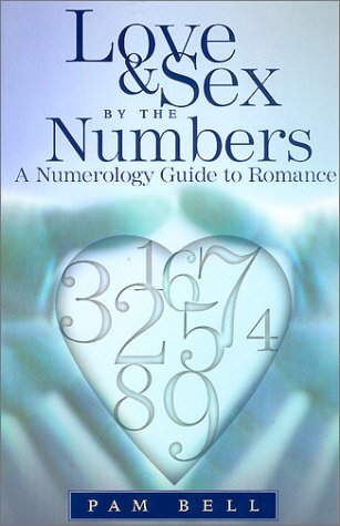 Love and Sex by the Numbers: A Numerology Guide to Romance: Bell, Pam ...