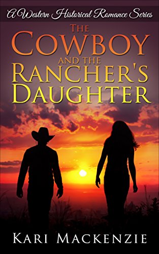 The Cowboy and the Rancher's Daughter (A Western Historical Romance ...