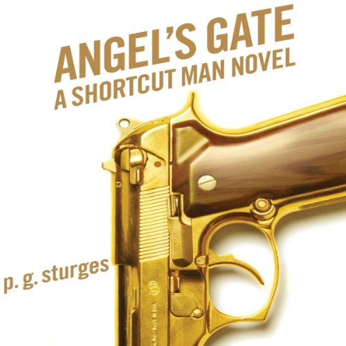 Angel's Gate: A Shortcut Man Novel (Audio Download): P. G. Sturges ...
