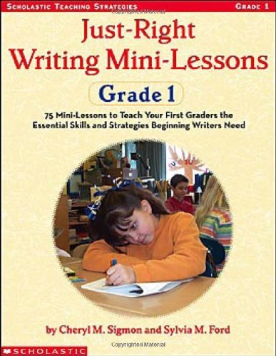 Just-Right Writing Mini-Lessons: Grade 1: 75 Mini-Lessons to Teach Your ...