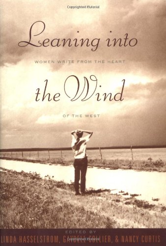 Leaning into the Wind: Women Write from the Heart of the West ...