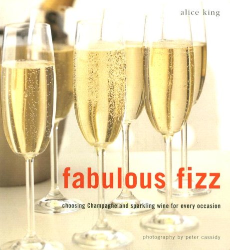 Fabulous Fizz: Choosing Champagne and Sparkling Wine for Every Occasion ...
