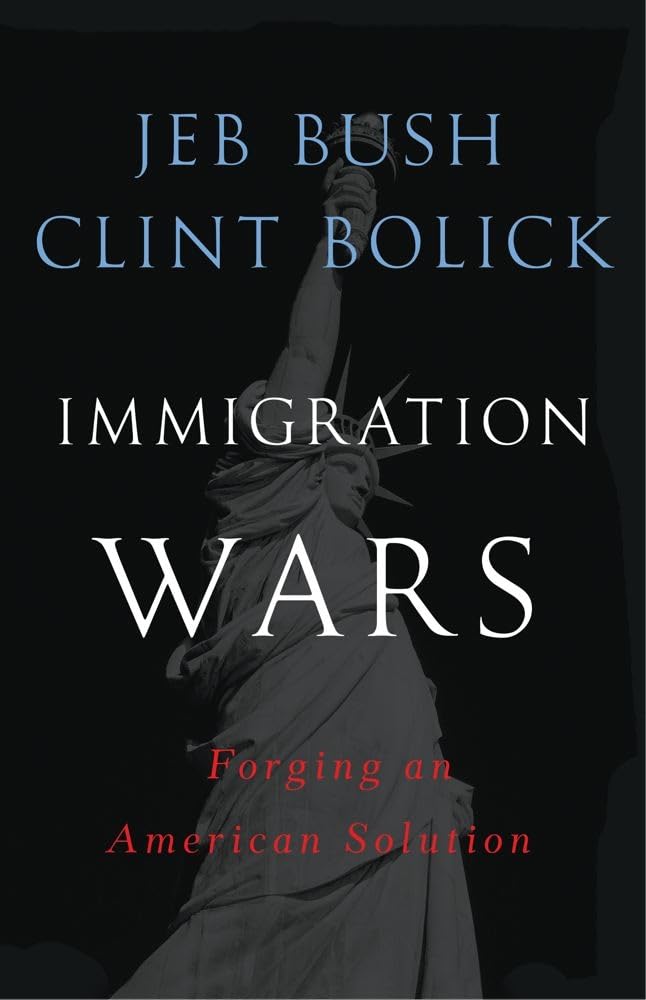Immigration Wars: Forging an American Solution: Bush, Jeb, Bolick ...