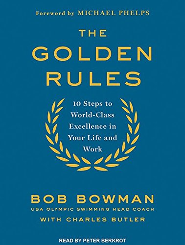 The Golden Rules: 10 Steps to World-Class Excellence in Your Life and ...