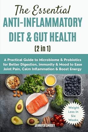 The Essential ANTI-INFLAMMATORY DIET & GUT HEALTH (2 in 1): A Practical ...
