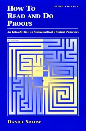 How to Read and Do Proofs: An Introduction to Mathematical Thought ...