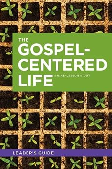 The Gospel-Centered Life (Leader's Guide): Bob Thune & Will Walker ...