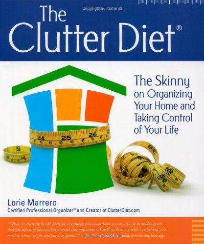 The Clutter Diet: The Skinny on Organizing Your Home and Taking Control ...