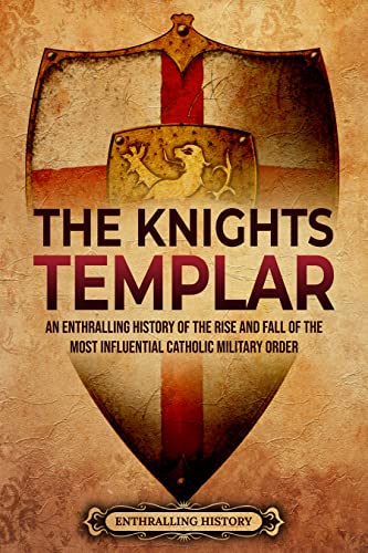 Amazon.com: The Knights Templar: An Enthralling History of the Rise and ...