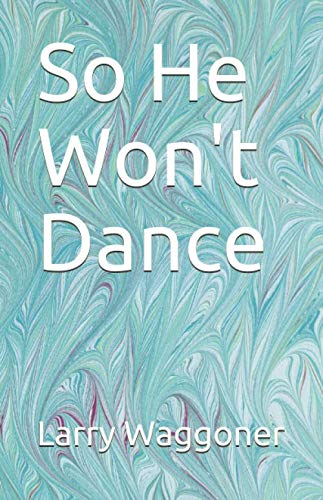 So He Won't Dance: Waggoner, Larry: 9780578552255: Amazon.com: Books
