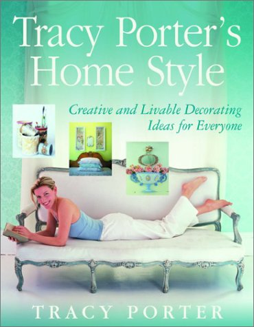 Tracy Porter's Home Style: Creative and Livable Decorating Ideas For ...