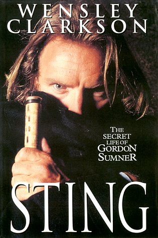 Sting: The Secret Life of Gordon Sumner: Clarkson, Wensley ...