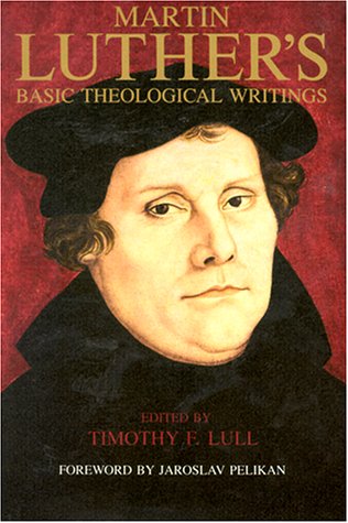 Martin Luther's Basic Theological Writings: Luther, Martin; Timothy F ...