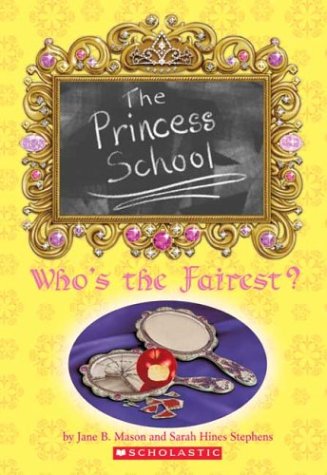 The Princess School: Who's the Fairest?: Mason, Jane, Hines Stephens ...
