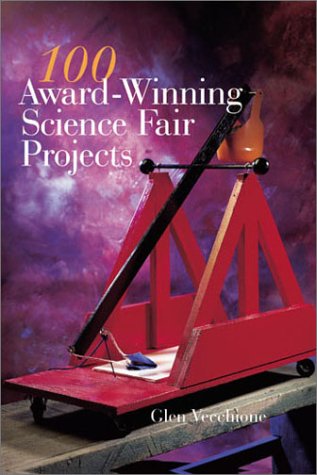 100 Award-Winning Science Fair Projects: Vecchione, Glen: 9780806942612 ...