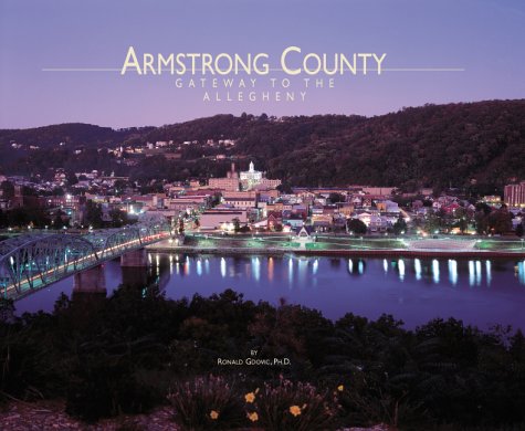 Armstrong County: Gateway to the Allegheny : A Pictorial History ...