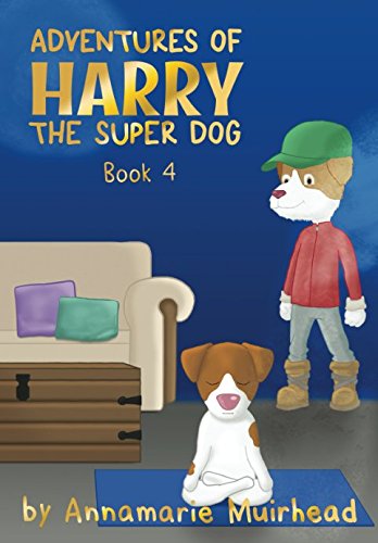 Adventures of Harry the Super Dog: Book 4: Muirhead, Annamarie ...
