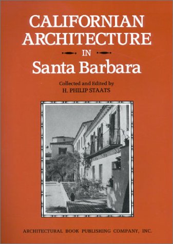 Californian Architecture in Santa Barbara: Staats, Philip H ...