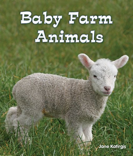 Baby Farm Animals (All About Baby Animals): Katirgis, Jane ...