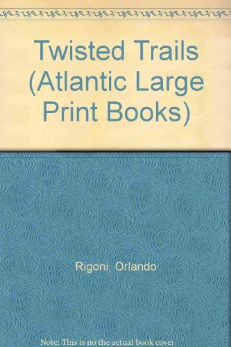 Twisted Trails (Atlantic Large Print Books): Orlando Rigoni ...