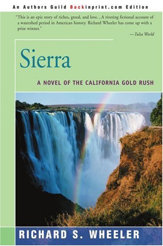 Sierra: A Novel Of The California Gold Rush: Wheeler, Richard S ...