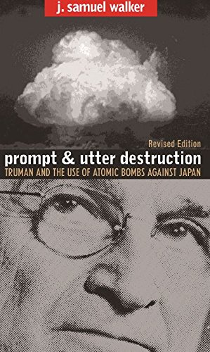 Prompt and Utter Destruction: Truman and the Use of Atomic Bombs ...