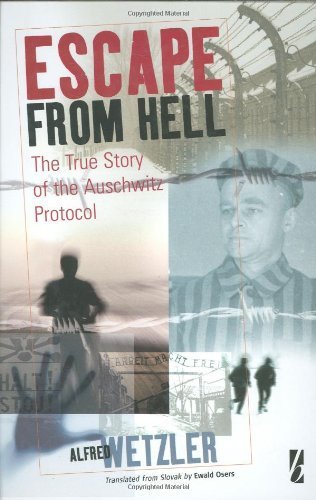 Escape from Hell: The True Story of the Auschwitz Protocol: The Story ...